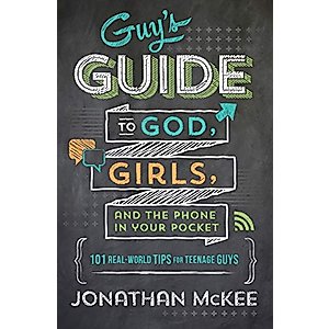 Guy's Guide to God, Girls, and the Phone in Your Pocket: 101 Real-World Tips for Teenaged Guys