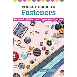 Pocket Guide to Fasteners: Understanding Buttons, Snaps, Zippers, Velcro, and More (Landauer) Techniques, Tools, and Answers to Your Questions about Hook and Eye Closures, Vintage Clasps, and More
