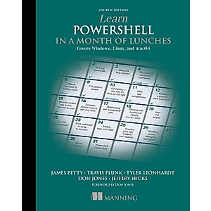 Learn PowerShell in a Month of Lunches, Fourth Edition: Covers Windows, Linux, and macOS