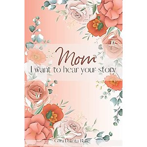 Mom: I Want to Hear Your Story: A perfect keepsake journal to gift your mom on any occasion