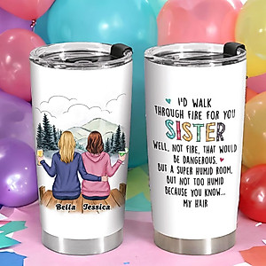 Personalized I'D Walk Through Fire For You Sister Tumbler Custom Best Friend Travel Mugs, Friendship Gifts For Her Women, Bestie 20 Oz Tumbler, Gifts for Coworkers, Colleague