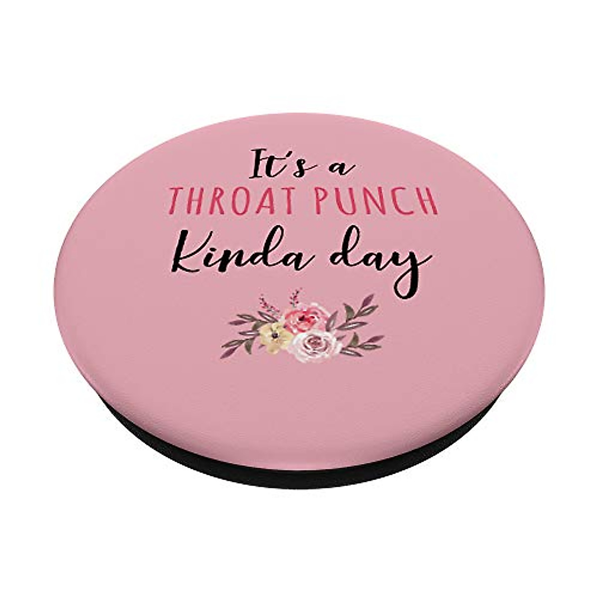 It's A Throat Punch Kinda Day Flower Fun Humorous Women Girl PopSockets Grip and Stand for Phones and Tablets