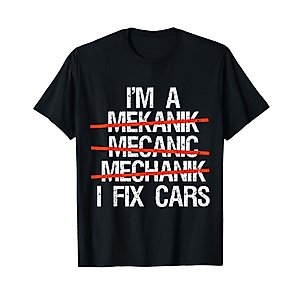 I Am A Mechanic I Fix Cars Auto Repairman Funny Car Mechanic T-Shirt