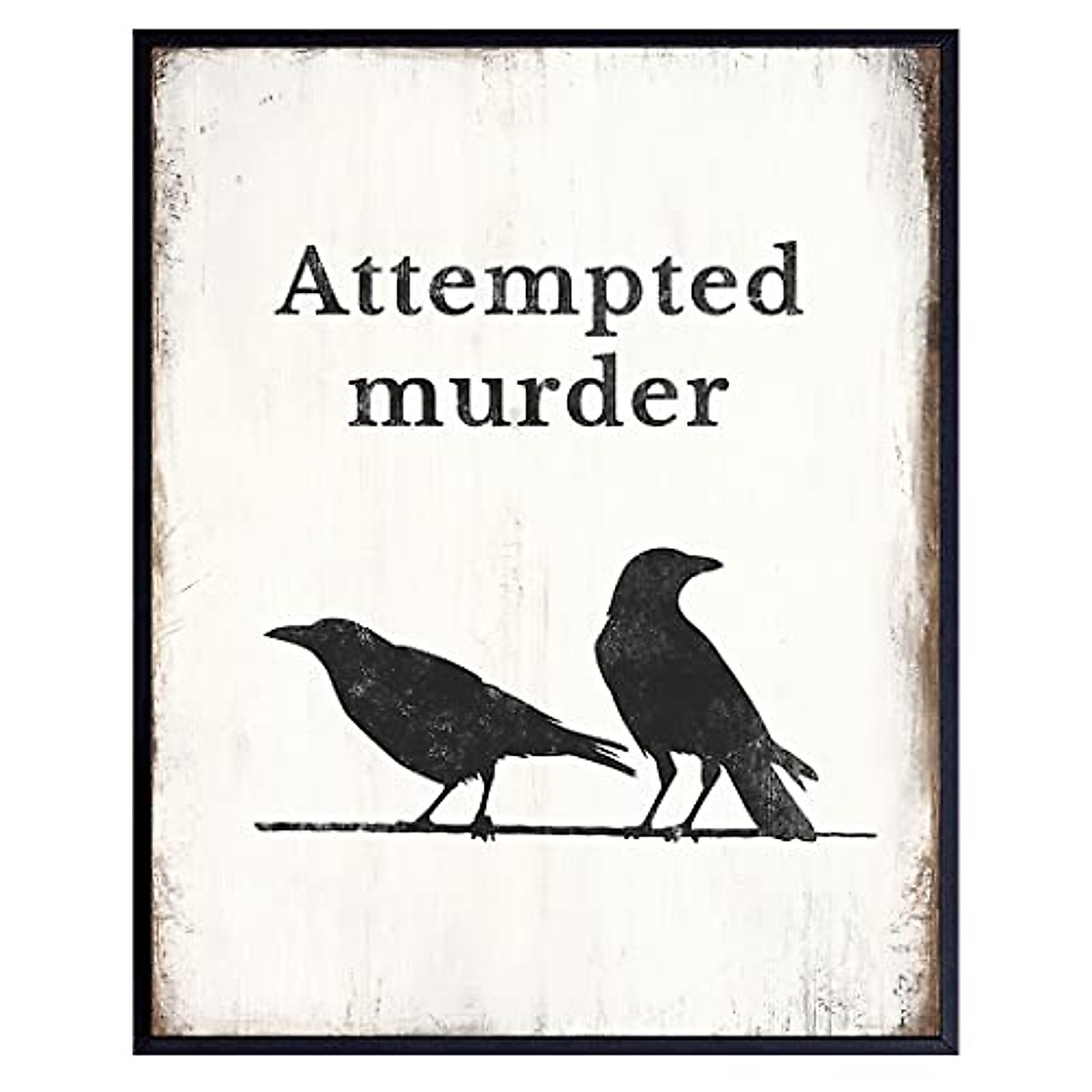 Crow Raven Wall Art & Decor - Unique Gift for Ornithology, Attempted Murder Mystery, True Crime, Bird Watching, Birdwatching, Writer, Author, Ornithologist, Men, Women - Funny Sayings Poster