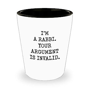For Rabbi I'm A Rabbi Your Argument Is Invalid Funny Gag Witty Ideas Drinking Shot Glass Shooter Birthday Stocking Stuffer