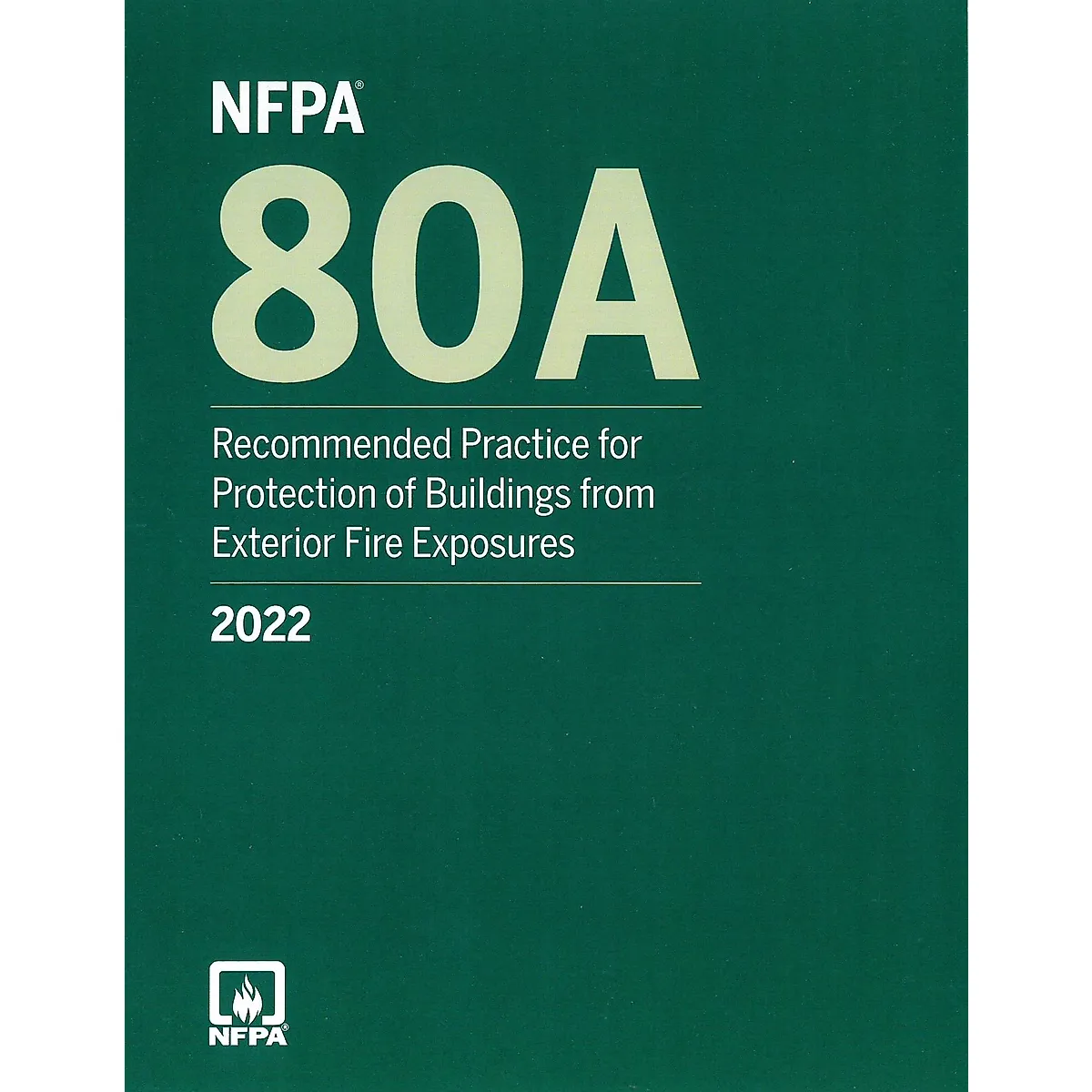 NFPA 80A: Recommended Practice for Protection of Buildings from Exterior Fire Exposures 2022 edition
