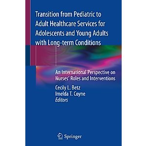 Transition from Pediatric to Adult Healthcare Services for Adolescents and Young Adults with Long-term Conditions: An International Perspective on Nurses' Roles and Interventions