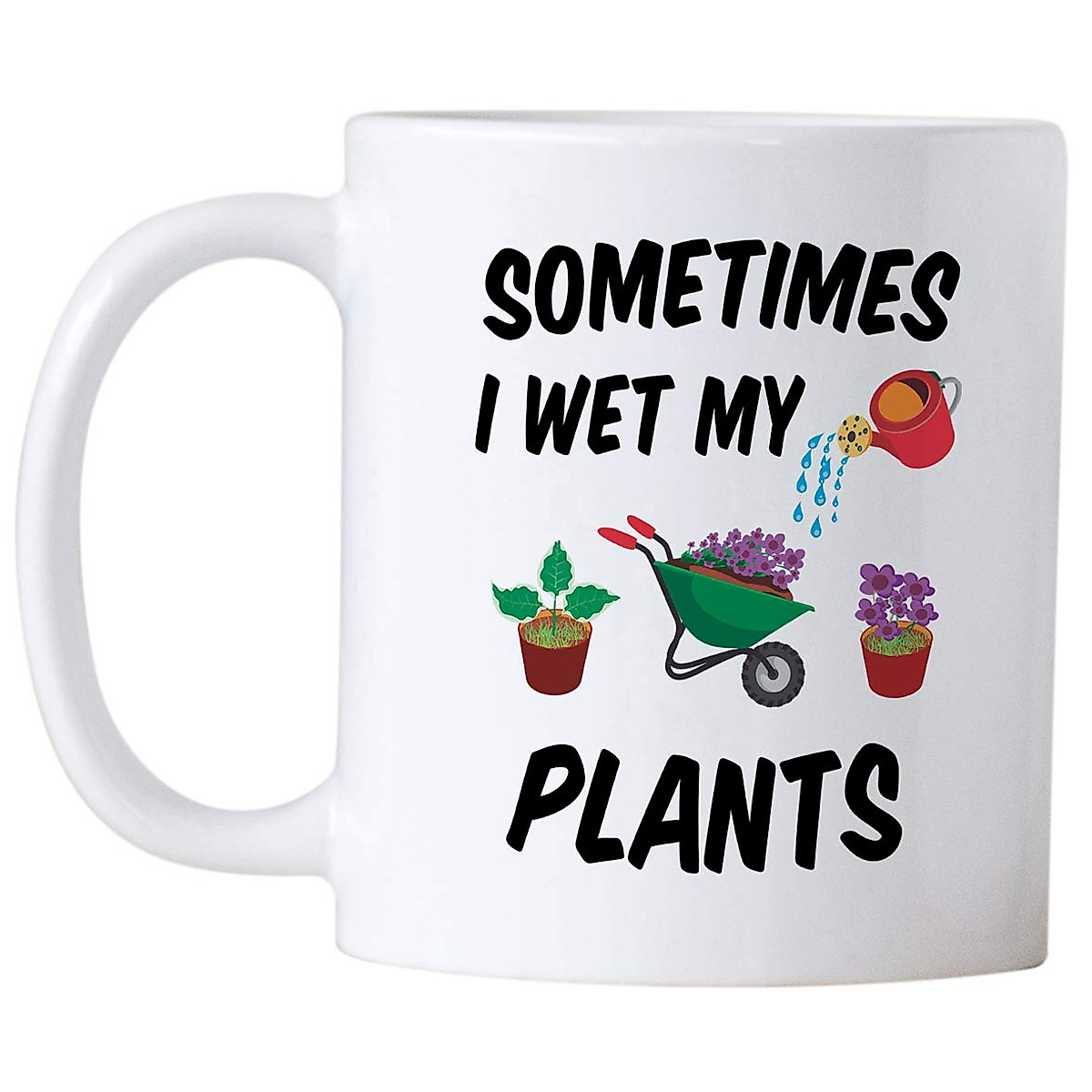 Plant Lovers Gifts. Gardening 11 Ounce Coffee Mug for Gardeners. Sometimes I Wet My Plants. Gift idea for Mom or Dad. (White)