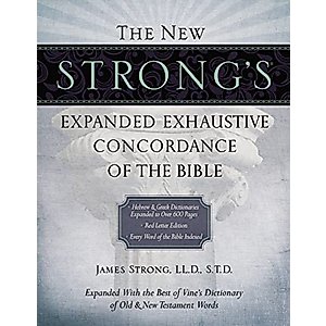 The New Strong's Expanded Exhaustive Concordance of the Bible
