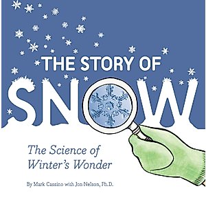 The Story of Snow: The Science of Winter's Wonder