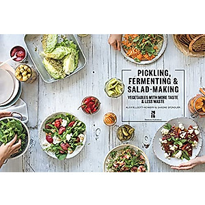 Pickling, Fermenting & Salad-Making: Vegetables with More Taste & Less Waste