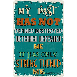 My Past Has Not Defined Destroyed Deterred Defeated Me Metal 8X12 Inch Retro Look Decoration Crafts Sign For Home Kitchen Bathroom Farm Garden Garage Inspirational Quotes Wall Decor