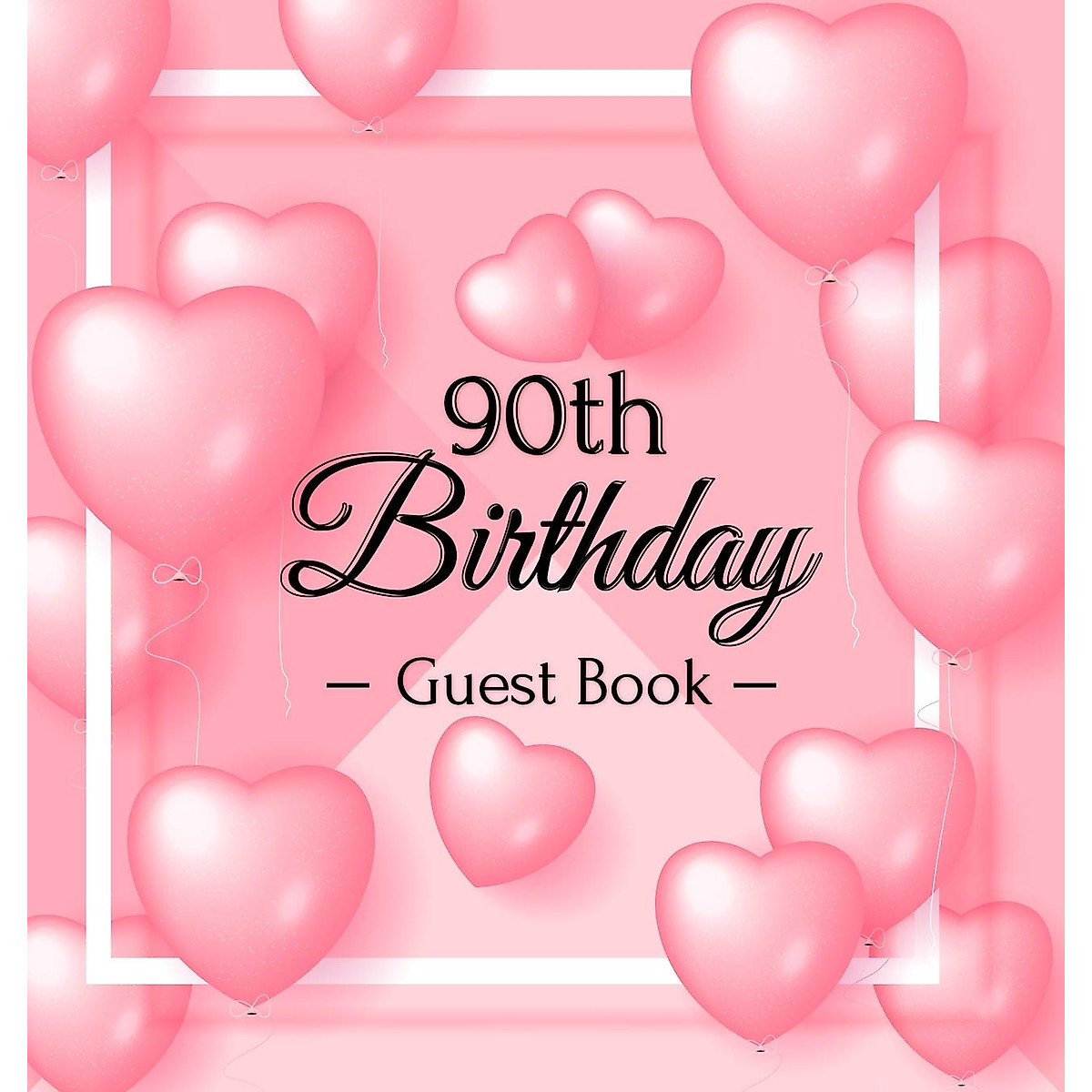 90th Birthday Guest Book: Keepsake Gift for Men and Women Turning 90 - Hardback with Funny Pink Balloon Hearts Themed Decorations & Supplies, Personalized Wishes, Sign-in, Gift Log, Photo Pages