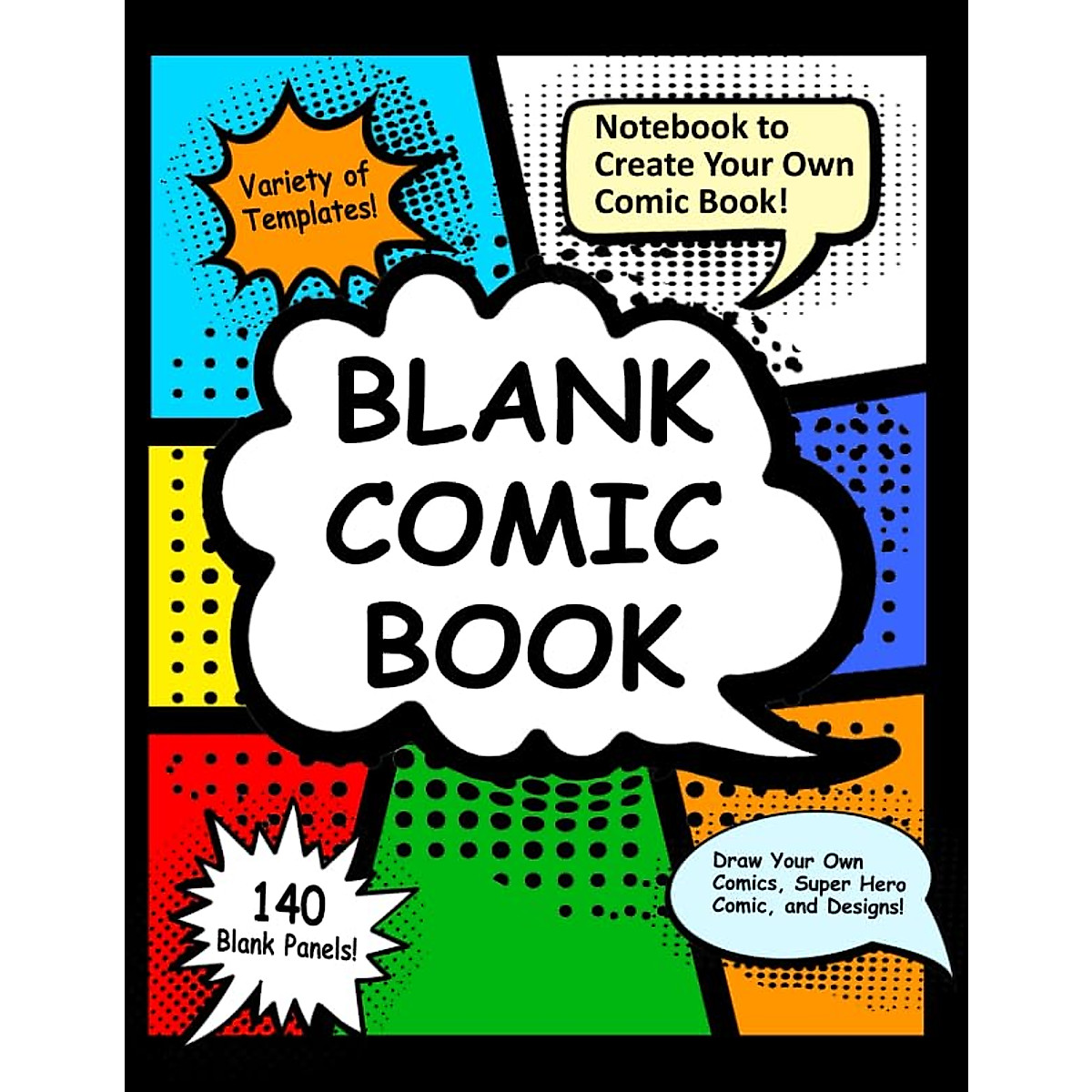 Blank Comic Book: Notebook to Create Your Own Comic Book - 140 blank pages to draw your own comics, super hero comic, variety of templates and designs