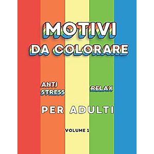 Motivi da Colorare Antistress Relax Per Adulti: libro da colorare per ridurre ansia e preoccupazioni (Colorando per adulti) (Italian Edition)