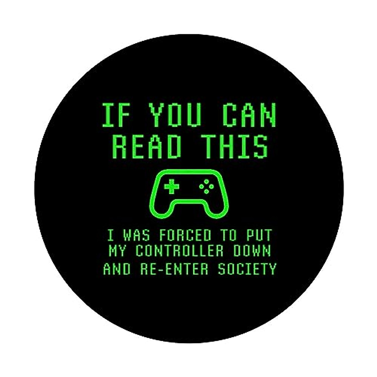 Put Controller Down Re-Enter Society Video Gamer Gaming Joke PopSockets Swappable PopGrip