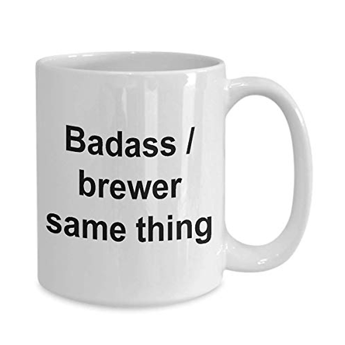 Funny Brewer Coffee Mug For Brewers Badass Brewer Same Thing Tea Cup for Men