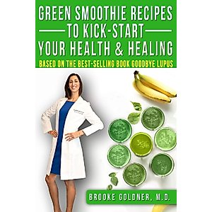 Green Smoothie Recipes to Kick-Start Your Health and Healing: Based On the Best-Selling Book Goodbye Lupus