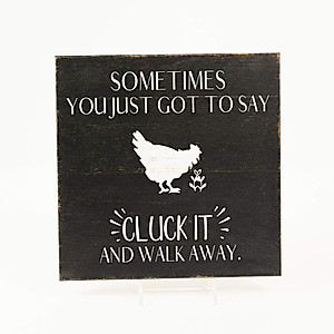 Sometimes You Got To Say Cluck It And Walk Away Sign Funny Wood Decor Rustic Signs Barnyard Chicken Wall Decorations Farmhouse Plaque Home Office Humor Barn Gift Rooster 12 x 12 Art B3-12120061049