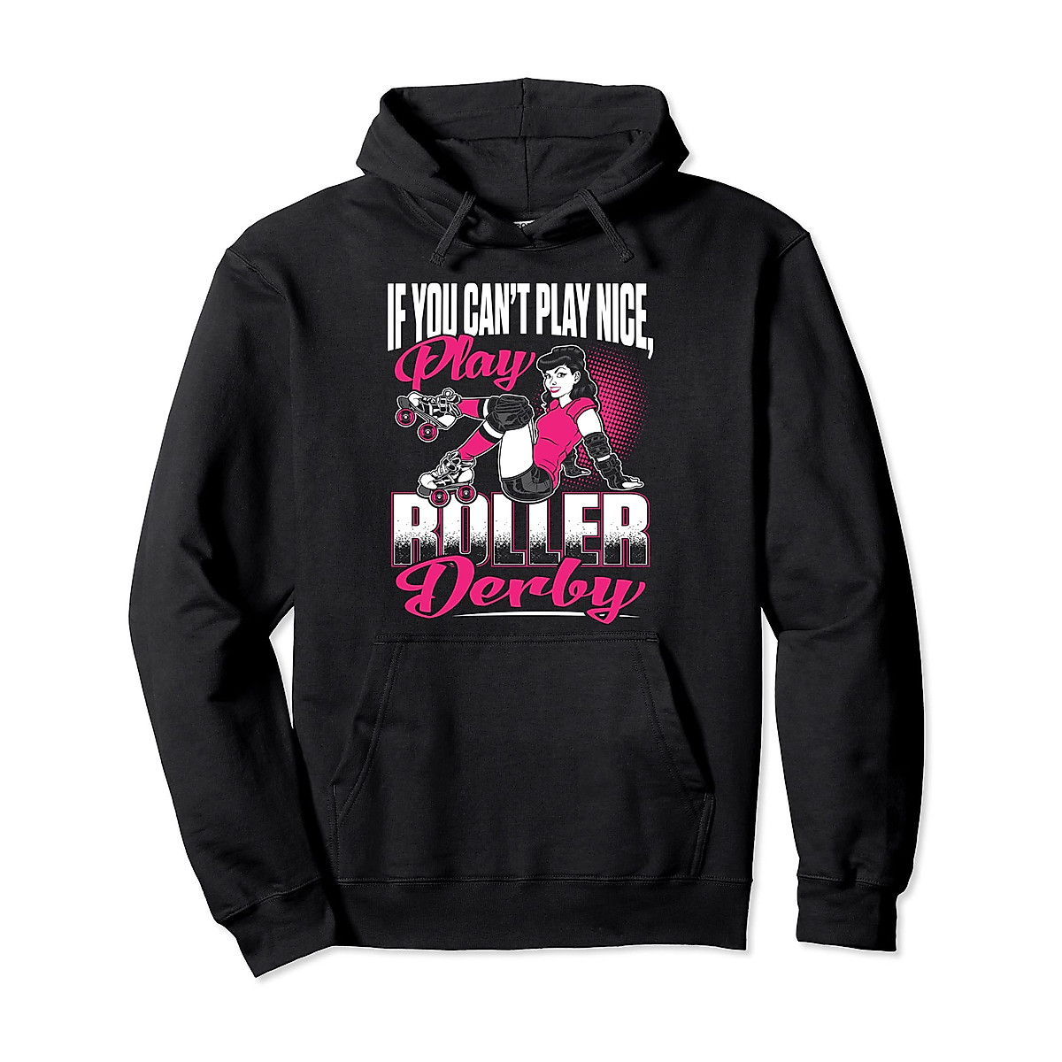 If You Can't Play Nice Play Roller Derby Pullover Hoodie