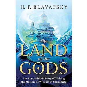 The Land of the Gods: The Long-Hidden Story of Visiting the Masters of Wisdom in Shambhala (Sacred Wisdom Revived)