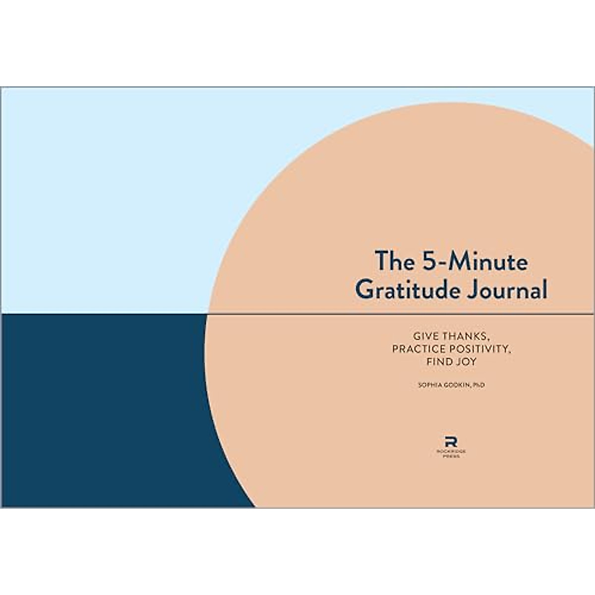 The 5-Minute Gratitude Journal: Give Thanks, Practice Positivity, Find Joy