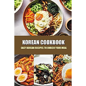 Korean Cookbook: Easy Korean Recipes to Enrich Your Meals