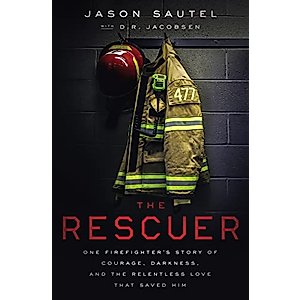 The Rescuer: One Firefighter’s Story of Courage, Darkness, and the Relentless Love That Saved Him