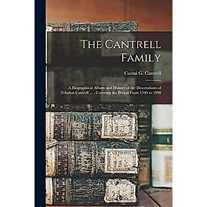 The Cantrell Family: a Biographical Album and History of the Descendants of Zebulon Cantrell ...: Covering the Period From 1700 to 1898
