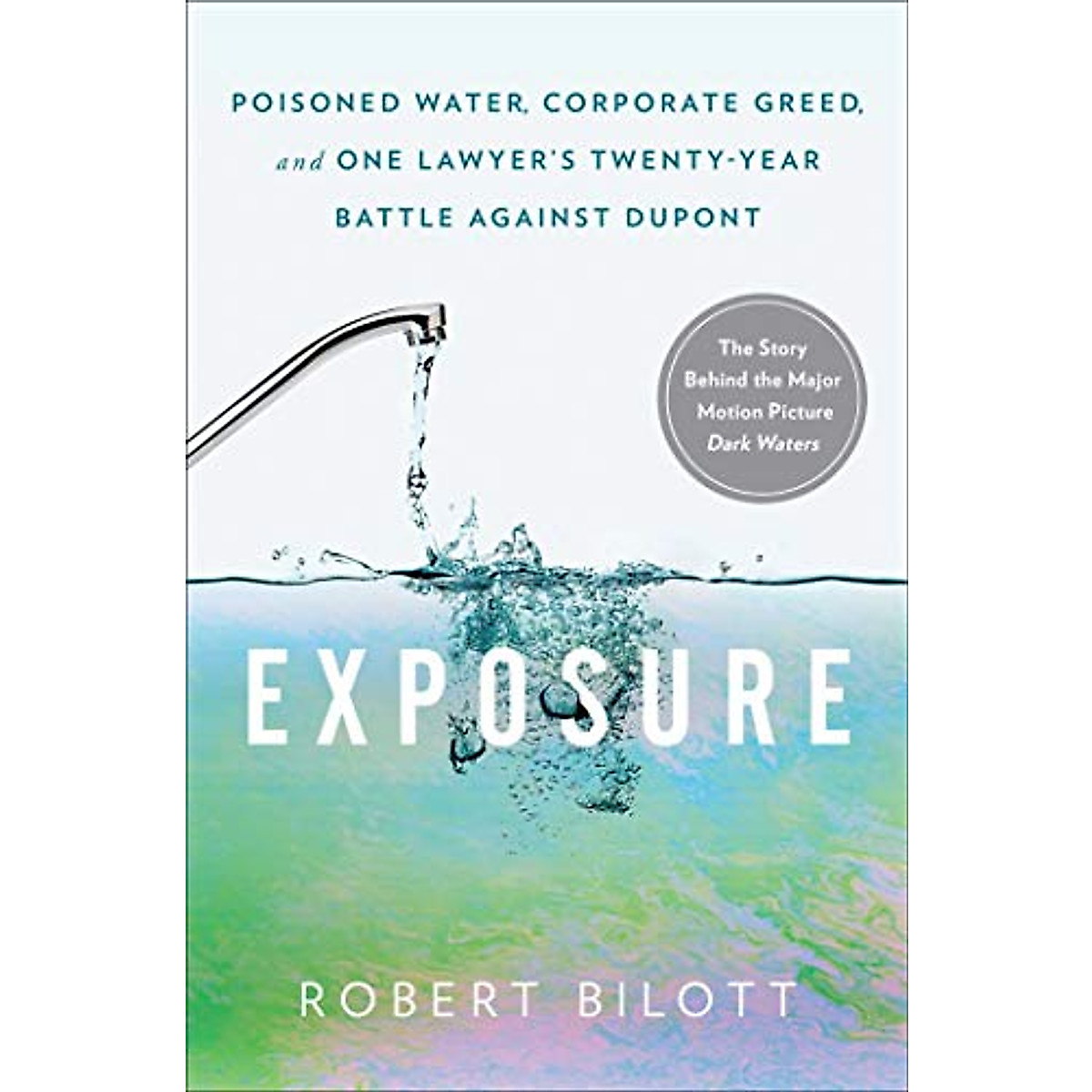 Exposure: Poisoned Water, Corporate Greed, and One Lawyer's Twenty-Year Battle against DuPont