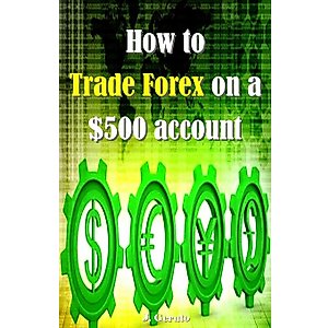 How to Trade Forex on a $500 account