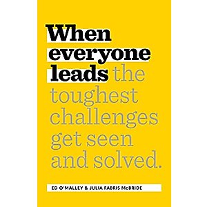 When Everyone Leads: How The Toughest Challenges Get Seen And Solved