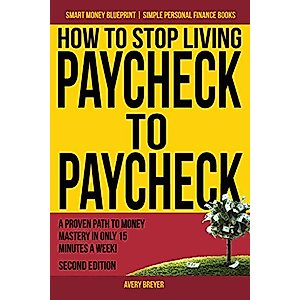 How to Stop Living Paycheck to Paycheck: A proven path to money mastery in only 15 minutes a week! (Smart Money Blueprint)