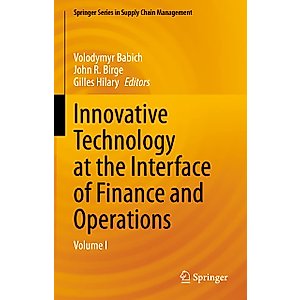 Innovative Technology at the Interface of Finance and Operations: Volume I (Springer Series in Supply Chain Management, 11)