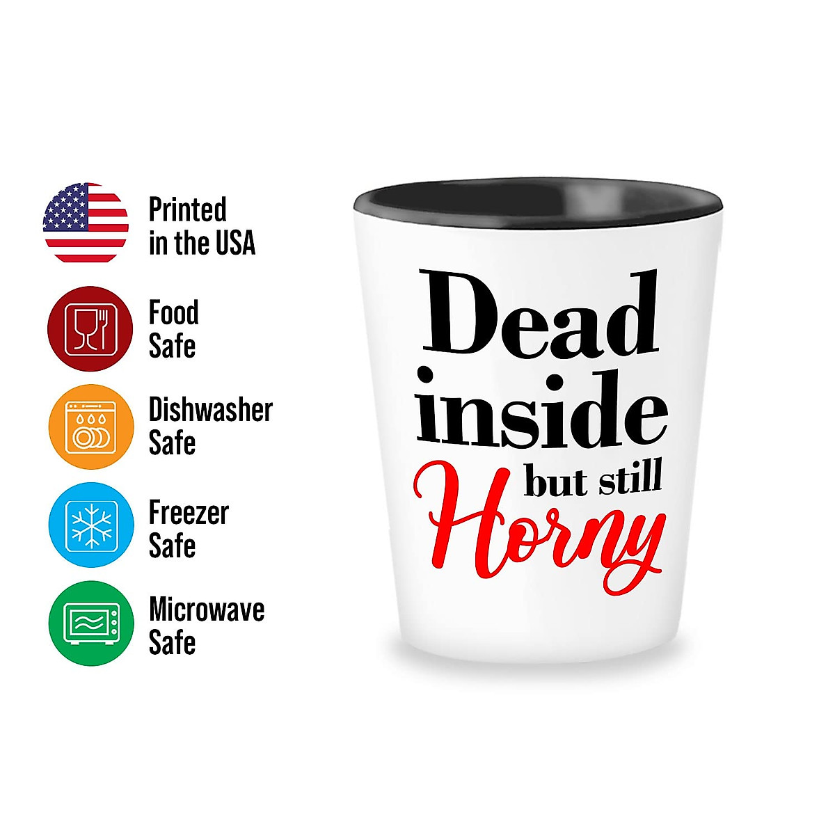 Sarcastic Funny Shot Glass 1.5oz - Dead Inside But Still Horny - Witty Sarcasm Sexy Lovers Naughty Relaionship Sassy Humor Hilarious