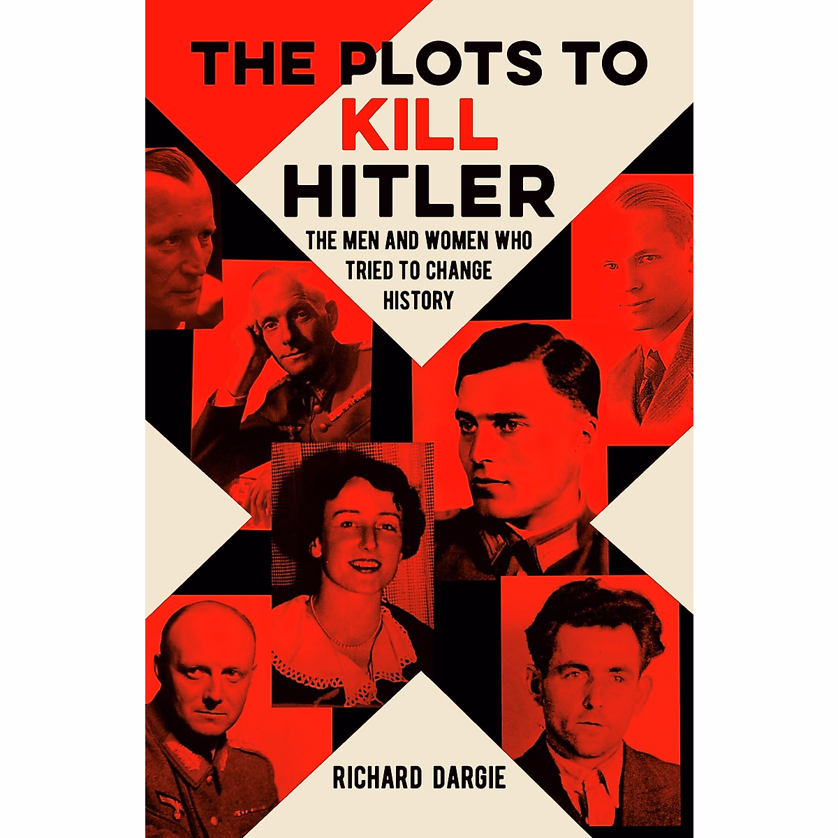 The Plots to Kill Hitler: The Men and Women Who Tried to Change History (Sirius Military History)