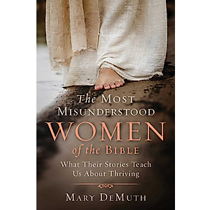 Most Misunderstood Women of the Bible: What Their Stories Teach Us About Thriving (The Women of the Bible)