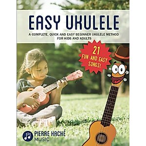 Easy Ukulele: A Complete, Quick and Easy Beginner Ukulele Method for Kids and Adults (Beginner Ukulele Books for Kids and Adults)