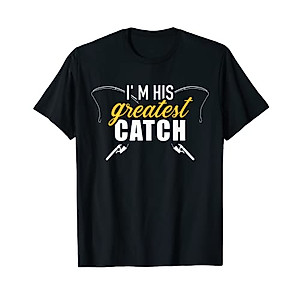 Fishing I'm his greatest catch husband wife T-Shirt
