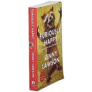 Furiously Happy: A Funny Book about Horrible Things