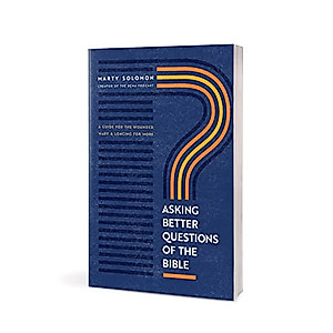 Asking Better Questions of the Bible: A Guide for the Wounded, Wary, and Longing for More