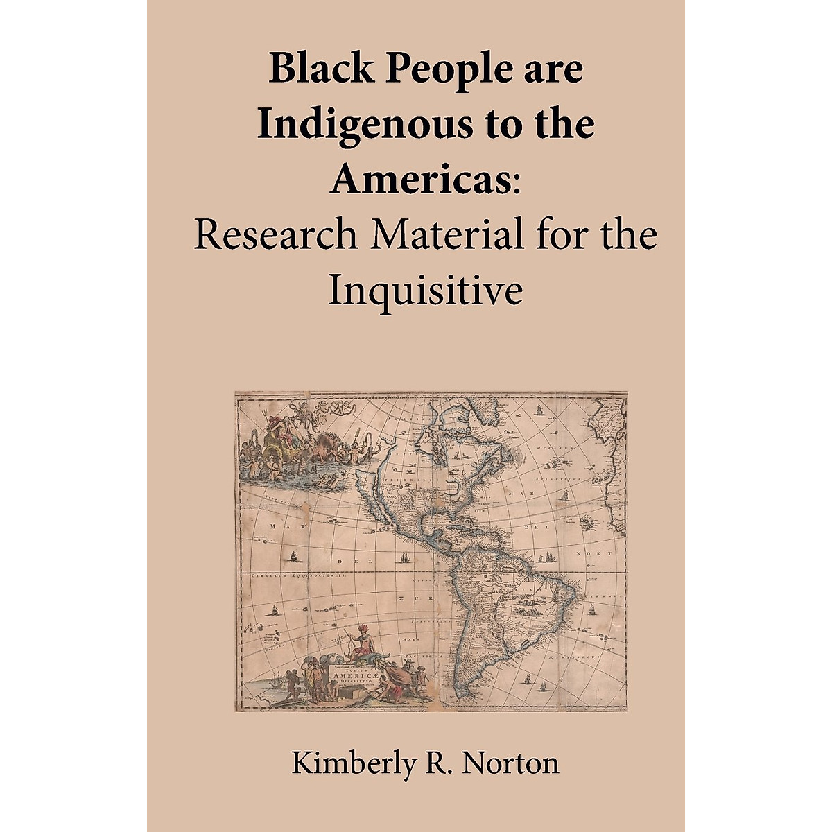 Black People are Indigenous to the Americas: Research Material for the Inquisitive