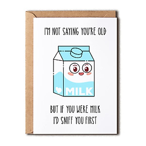 KrysDesigns Funny Birthday Card - I'm Not Saying You're Old But If You Were Milk I'd Sniff You First - Birthday Card - Card For Her - Card For Him, 5 x 7 inches