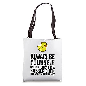 Always Be Yourself Unless You Can Be A Rubber Duck Tote Bag