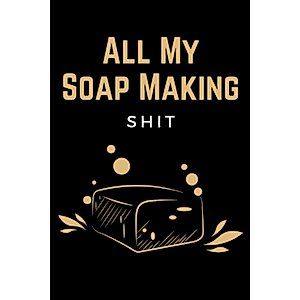 All My Soap Making Shit: Soap Making Recipe Log Book, Soapmakers Journal Planner & Soaper's Notebook Logbook for Writing & Recording Your Homemade Soap Maker Projects - Gift for Soapmakers Adults