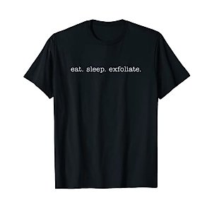 Eat Sleep Exfoliate T-shirts - Skin Care Pros Aestheticians
