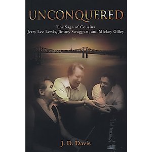 Unconquered: The Saga of Cousins Jerry Lee Lewis, Jimmy Swaggart, and Mickey Gilley