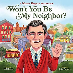 Won't You Be My Neighbor?: A Mister Rogers Poetry Book (Mister Rogers Poetry Books)
