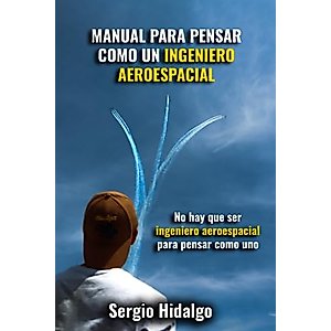 Manual para pensar como un ingeniero aeroespacial (Spanish Edition)