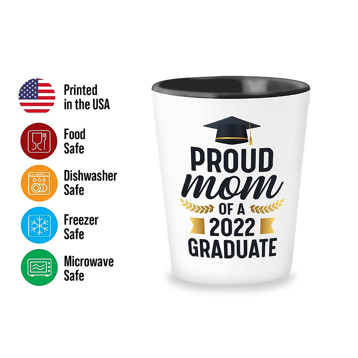 2022 Graduate Shot Glass 1.5oz - proud mom of - College Student, Classmate, Daughter, Son, Graduating, Proud Mom, Class of 2022, PHD Doctorates